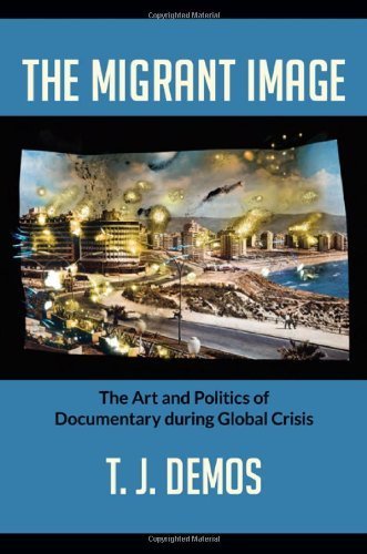 The Migrant Image: The Art and Politics of Documentary during Global ...