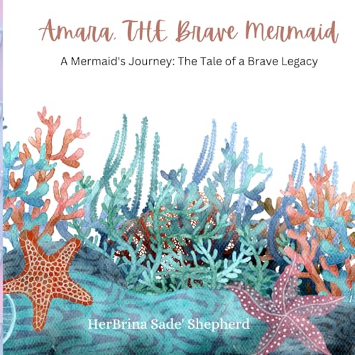 Amara, THE Brave Mermaid by HerBrina Sade' Shepherd | Goodreads