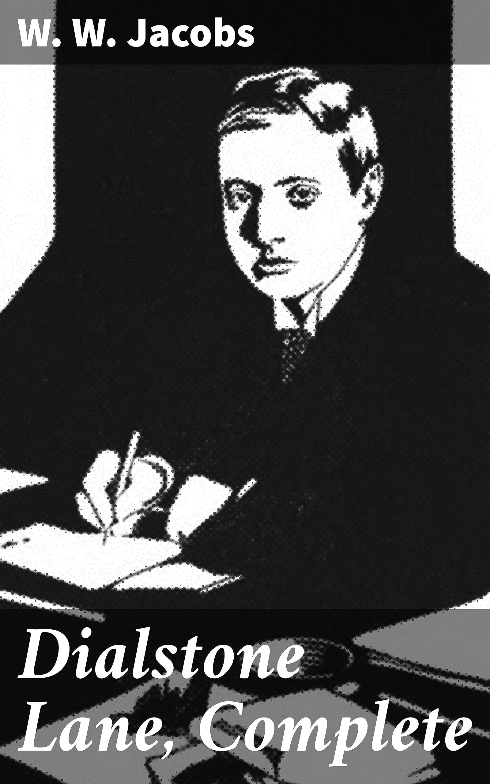 Dialstone Lane, Complete by W. W. Jacobs | Goodreads