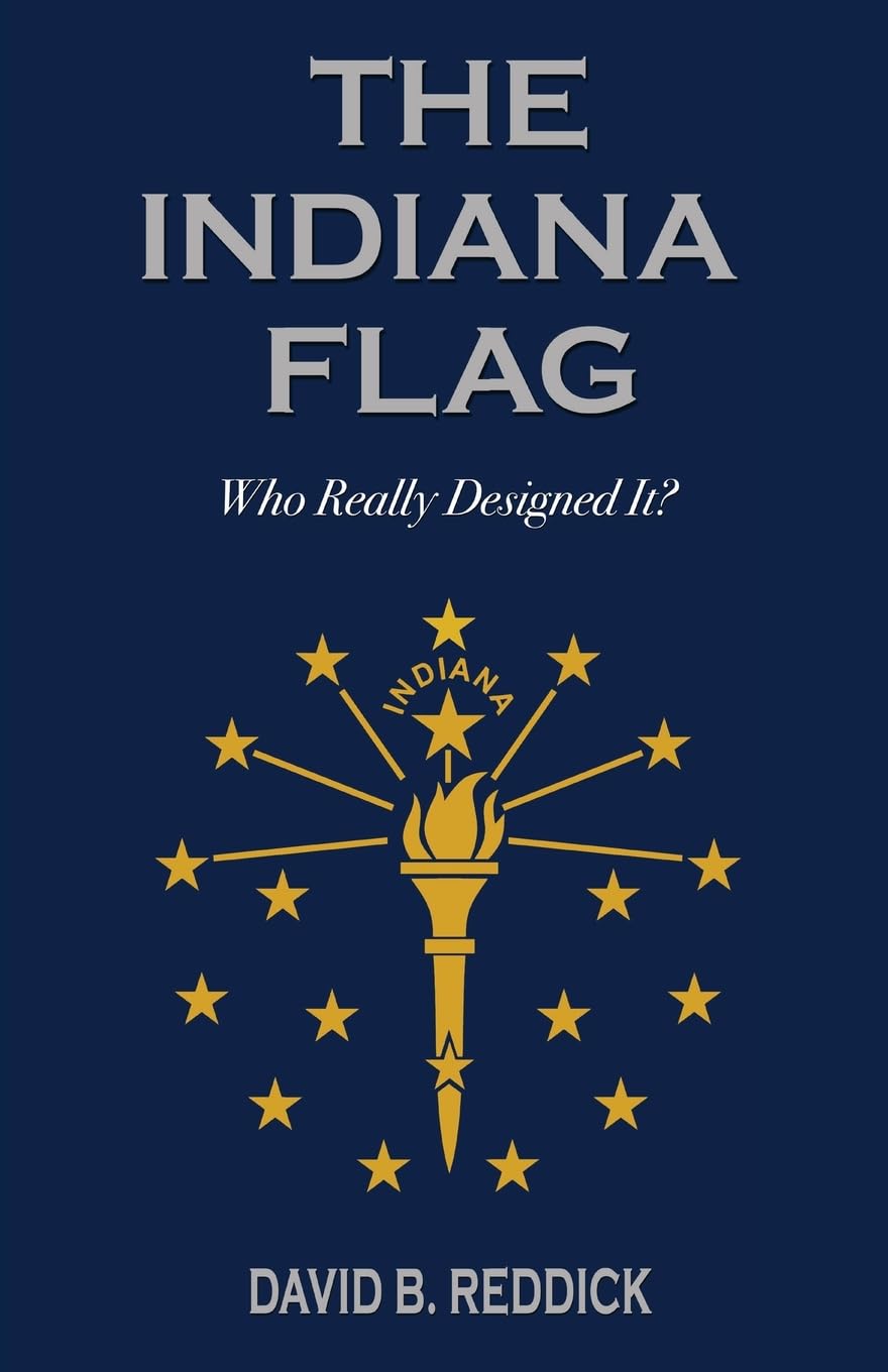 The Indiana Flag: Who Really Designed It? by David B. Reddick | Goodreads