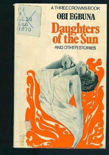 Daughters of the sun,: And other stories by Obi B. Egbuna | Goodreads