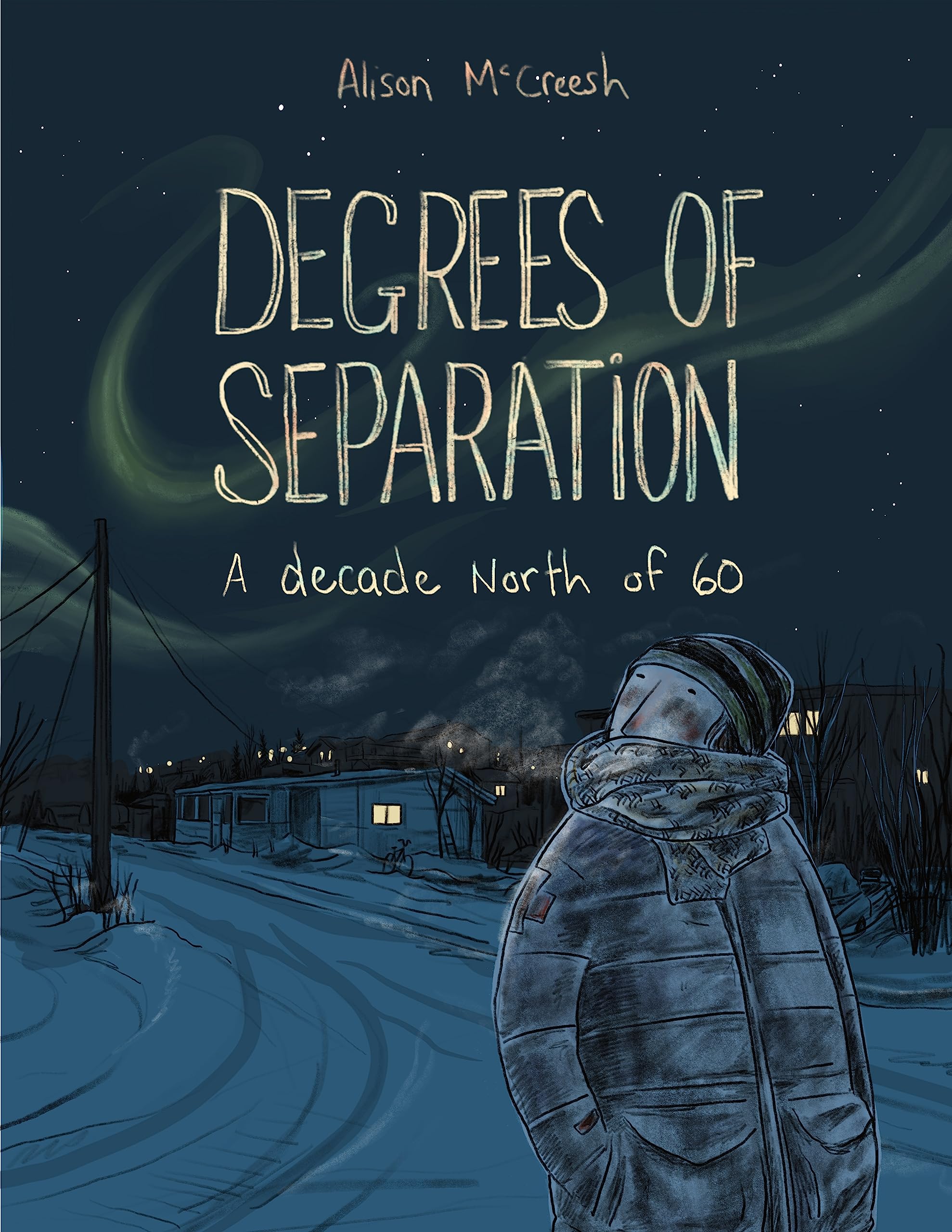 Degrees of Separation: A Decade North of 60 by Alison McCreesh | Goodreads