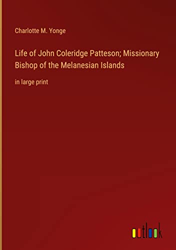 Life of John Coleridge Patteson; Missionary Bishop of the Melanesian ...