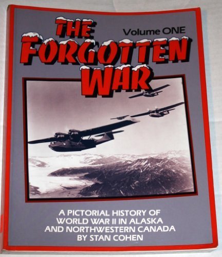 The Forgotten War: A Pictorial History of World War II in Alaska and ...