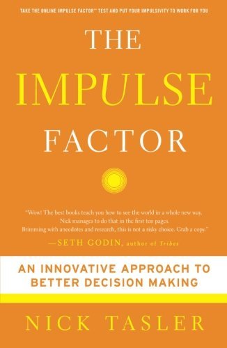 The Impulse Factor: An Innovative Approach to Better Decision Making by ...
