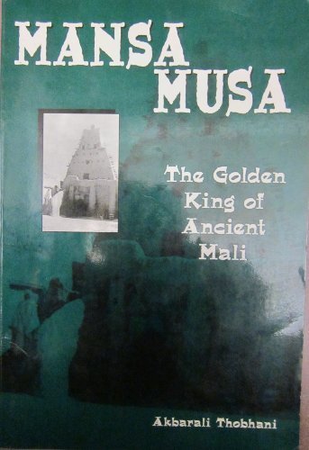 Mansa Musa: The Golden King of Ancient Mali by Akbarall Thobhani by ...