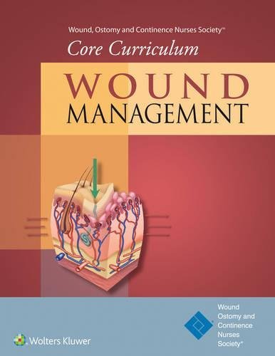 Wound, Ostomy and Continence Nurses Society Core Curriculum: Wound ...
