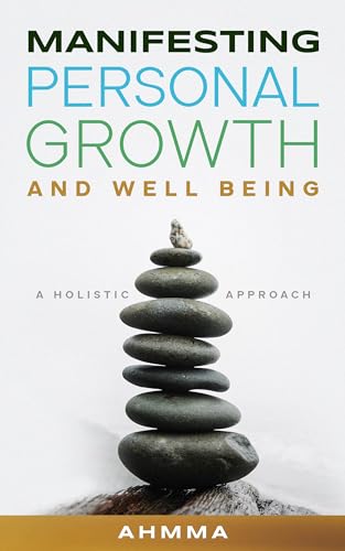 Manifesting Personal Growth and Well Being: A Holistic Approach by ...