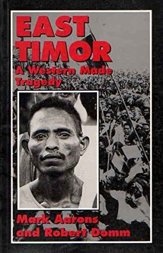 East Timor a Western Made Tragedy by Mark Aarons and Robert Domm ...