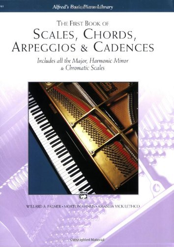 Scales, Chords, Arpeggios and Cadences: First Book by Willard A. Palmer ...