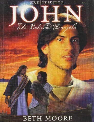 John: The Beloved Disciple - Student Edition by Beth Moore by Beth ...