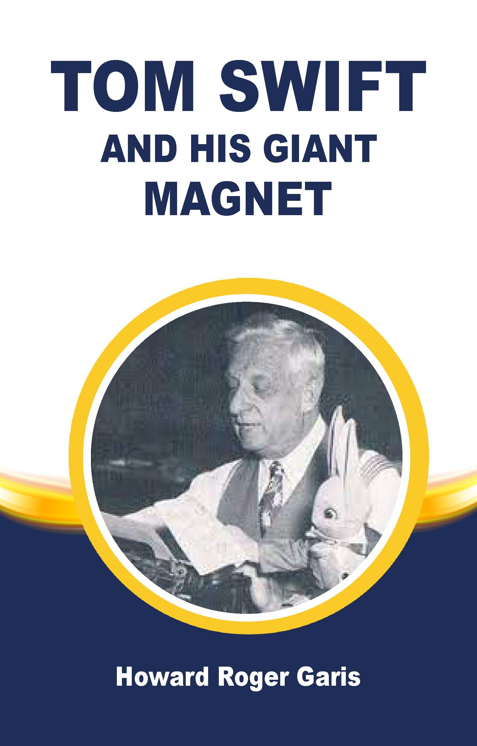 Tom Swift and his Giant Magnet by Howard Roger Garis | Goodreads