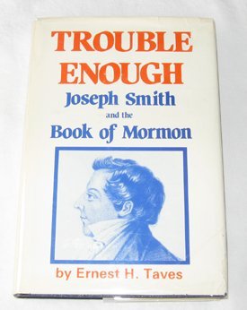 Trouble Enough: Joseph Smith and the Book of Mormon by Ernest Henry ...