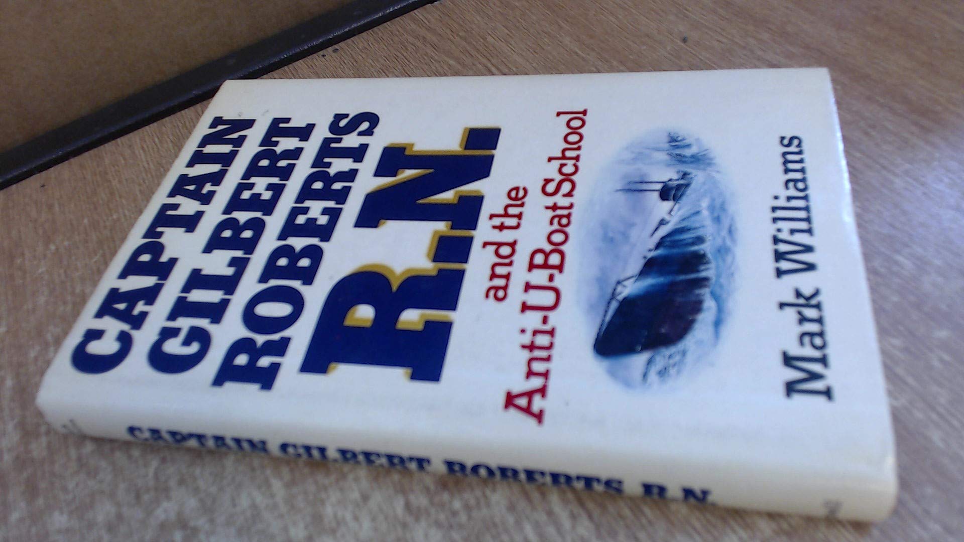 Captain Gilbert Roberts R. N. and the anti-u-boat school by Mark ...