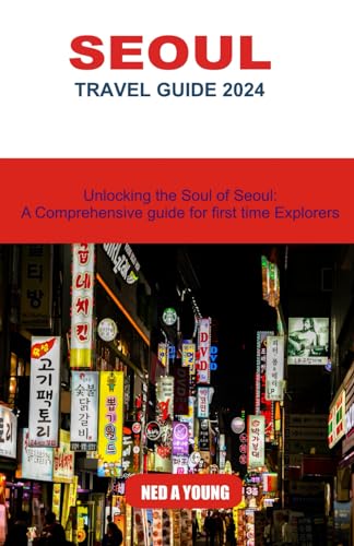 Seoul Travel Guide 2024: Unlocking the Soul of Seoul: A Comprehensive ...