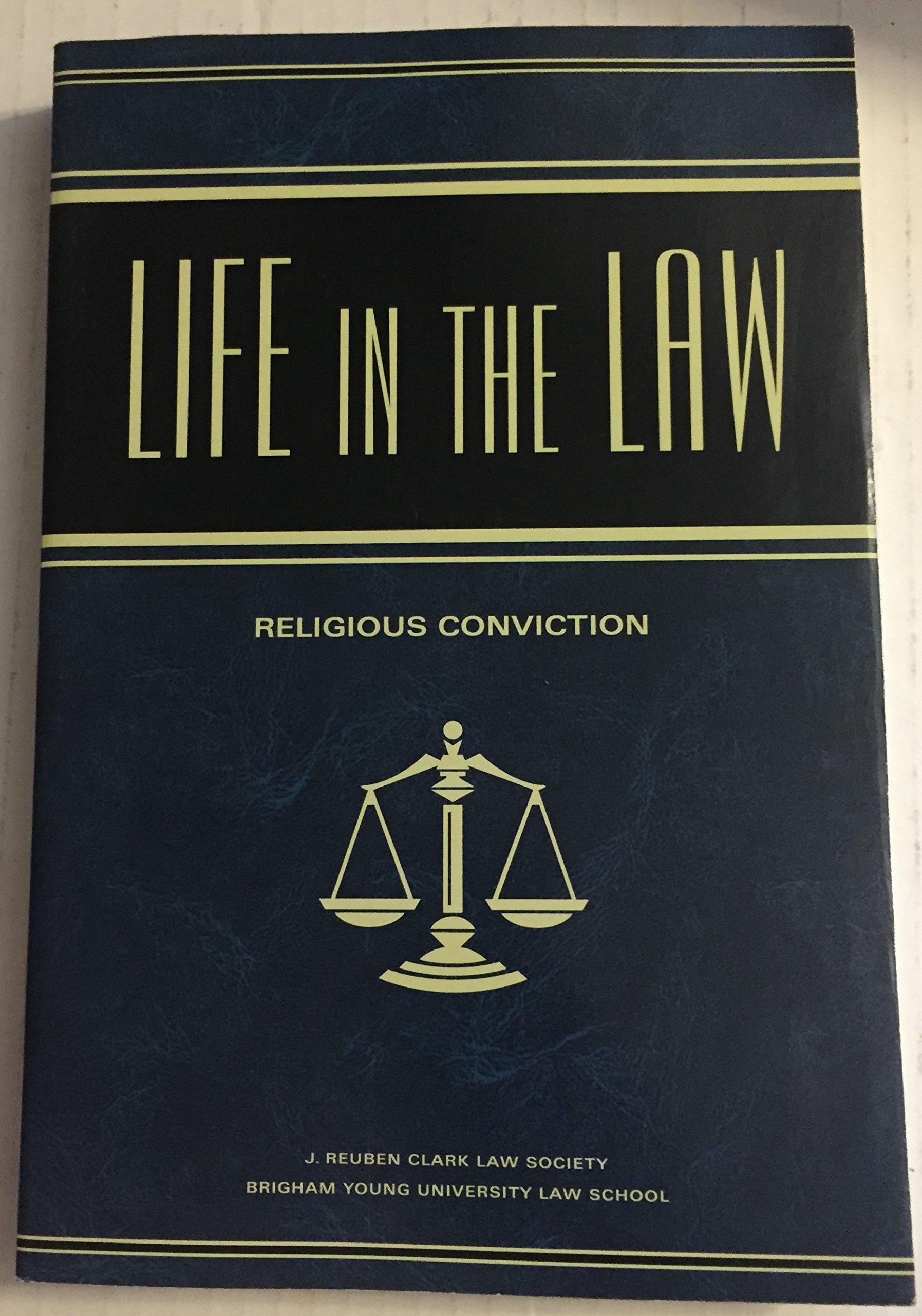 Life in the Law: Religious Conviction by J Reuben Clark Law Society ...