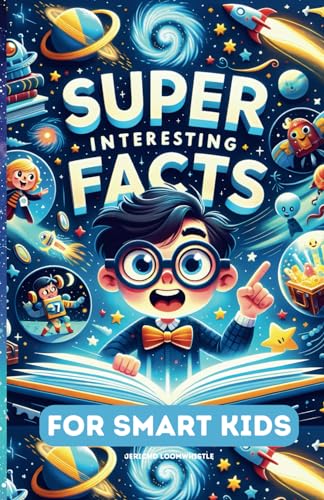 Super Interesting Facts For Smart Kids: 1000+ Random But Mind-Blowing ...