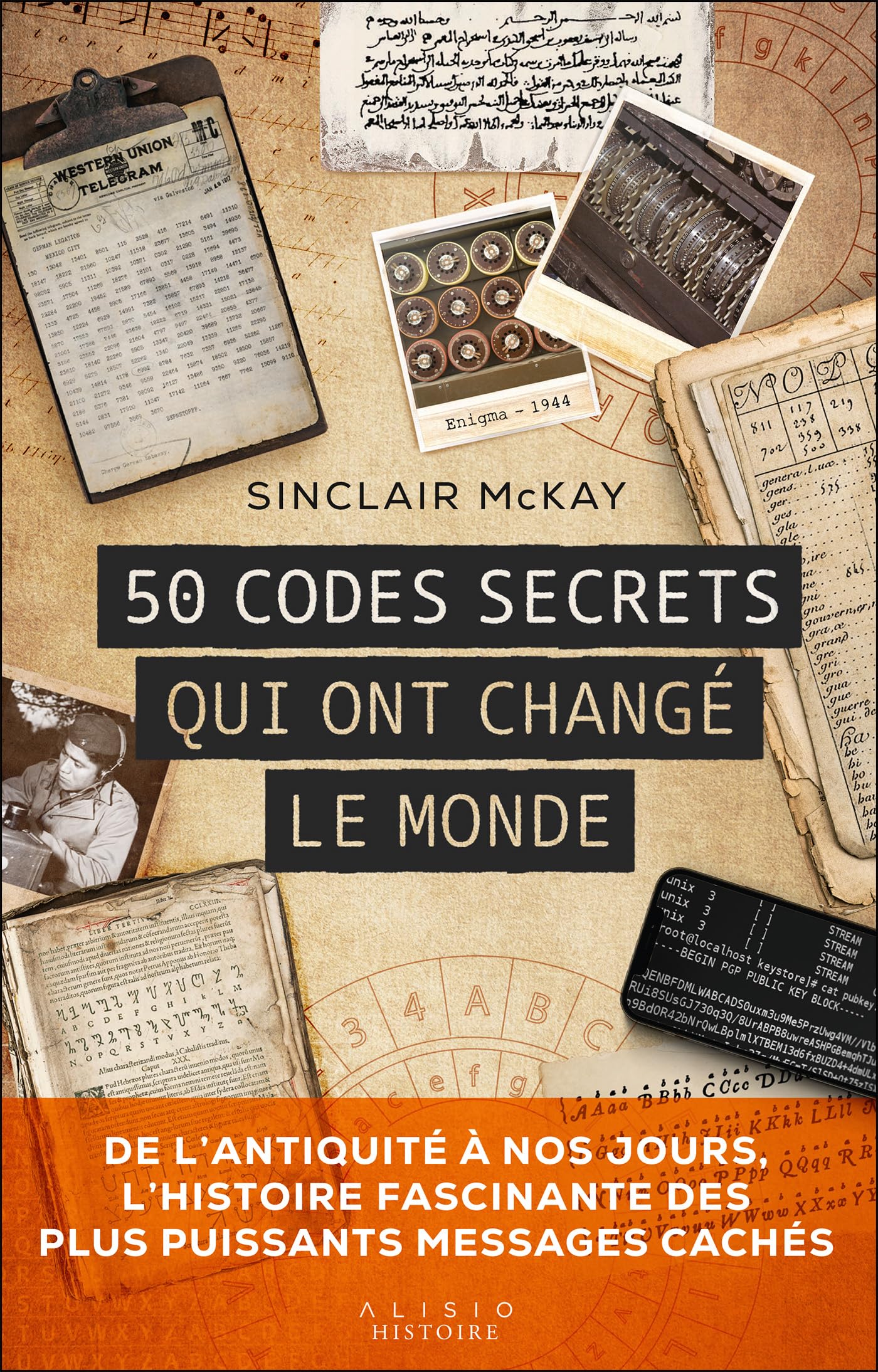 50 codes secrets qui ont changé le monde: DE L’ANTIQUITÉ À NOS JOURS, L ...