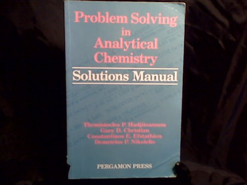 Problem Solving in Analytical Chemistry Solutions Manual, Volume Manual by G. D. Christian ...
