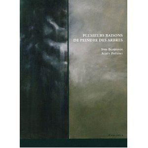 Plusieurs raisons de peindre des arbres by Yves Bonnefoy et Agnès ...