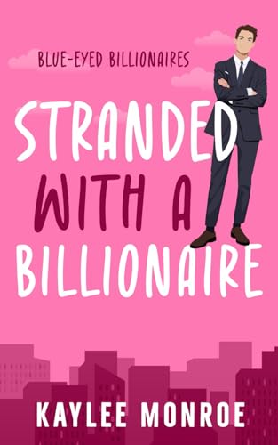 Stranded with the Billionaire: Enemies to Lovers by Kaylee Monroe ...
