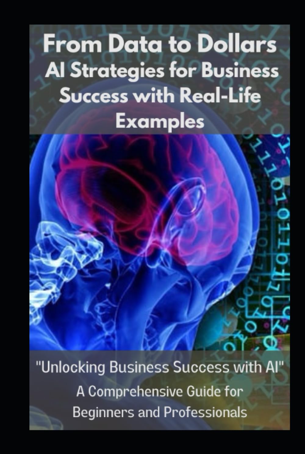 From Data to Dollars: AI Strategies for Business Success with Real-Life ...