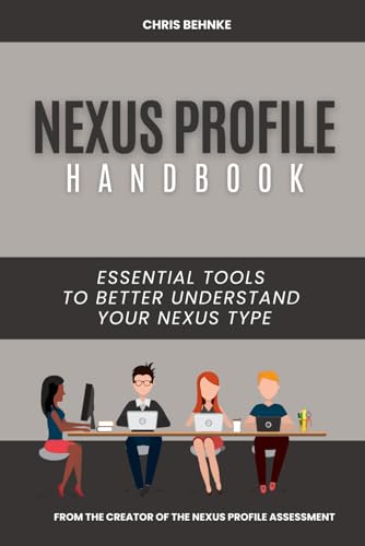 The NEXUS Profile Handbook: ESSENTIAL Tools To Better Understand YOUR ...