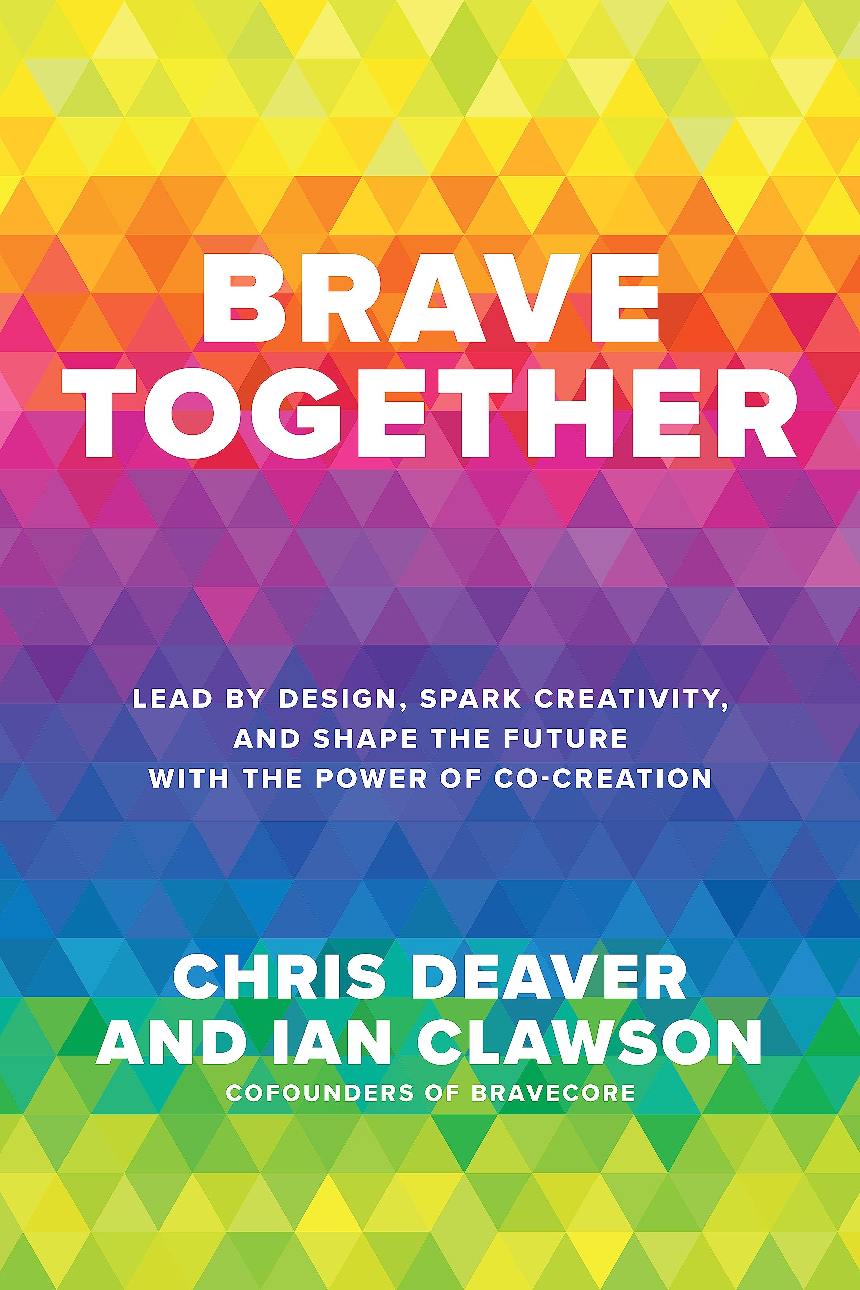 Brave Together: Lead by Design, Spark Creativity, and Shape the Future ...