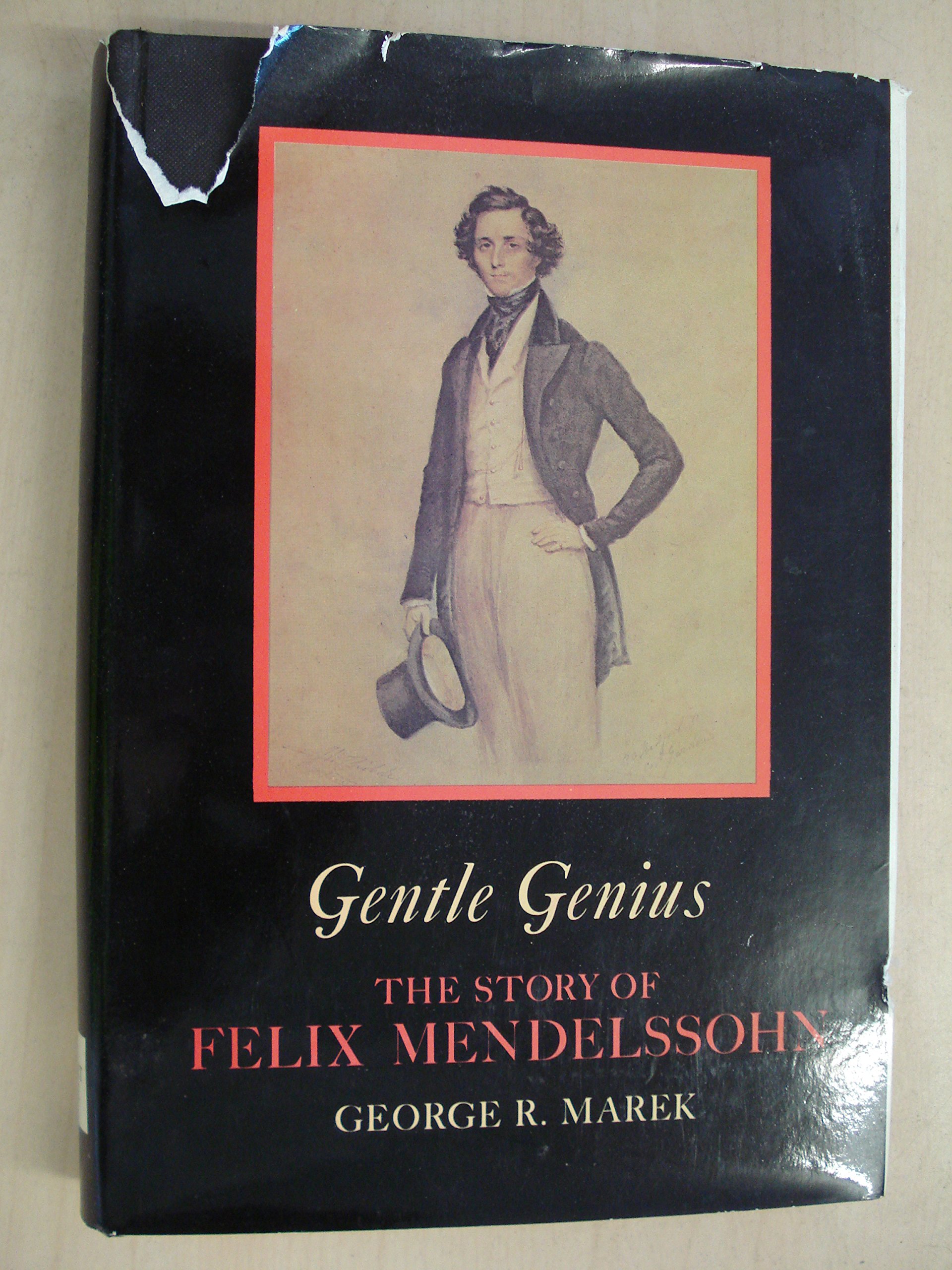 Gentle Genius: The Story of Felix Mendelssohn by George R. Marek ...