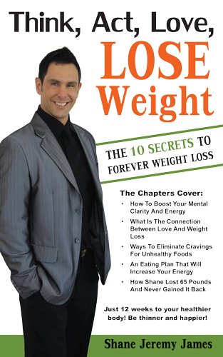 Think, Act, Love, Lose Weight by Shane Jeremy James | Goodreads