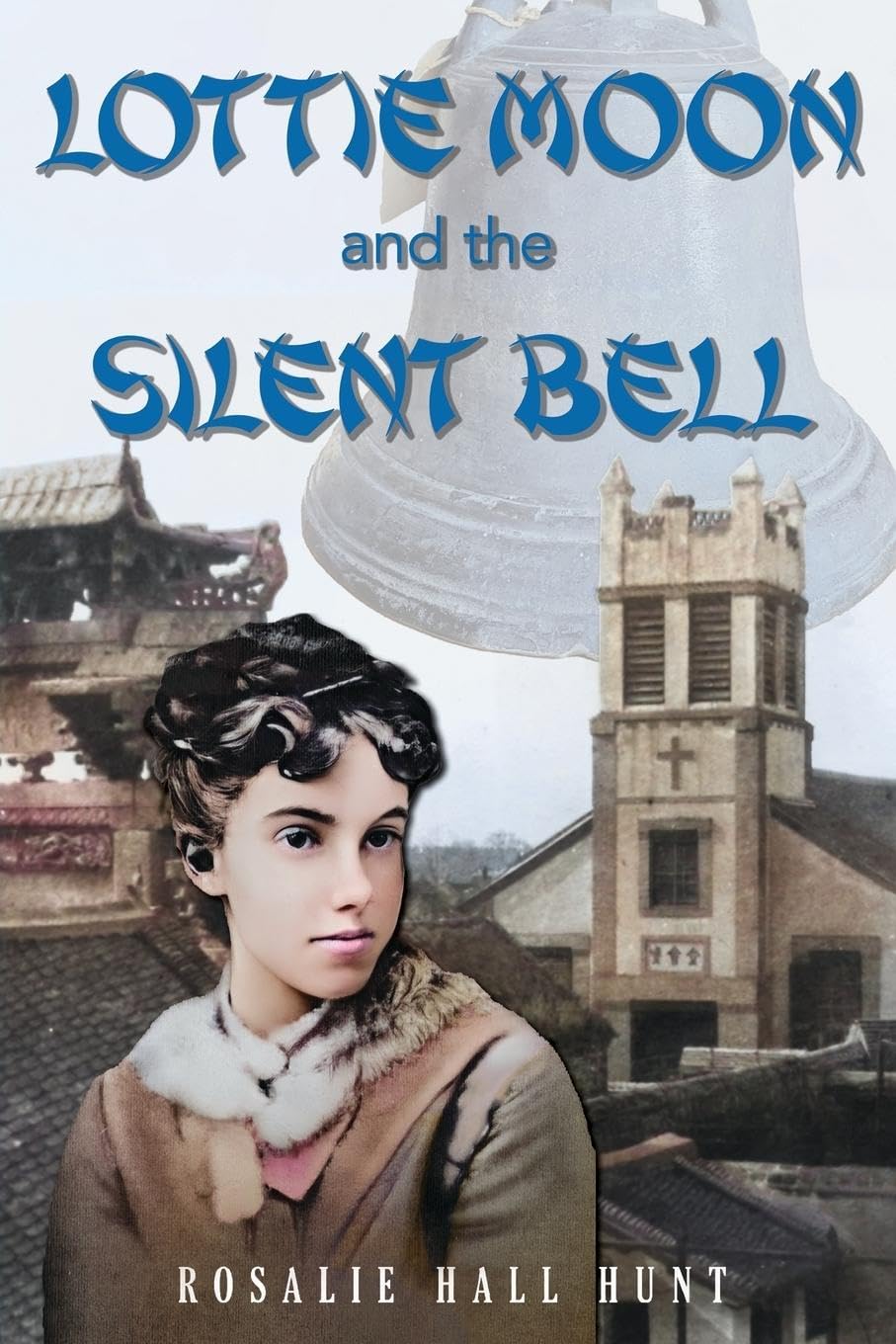 Lottie Moon and the Silent Bell by Rosalie Hall Hunt | Goodreads