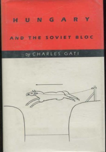Hungary and the Soviet Bloc by Charles Gati | Goodreads