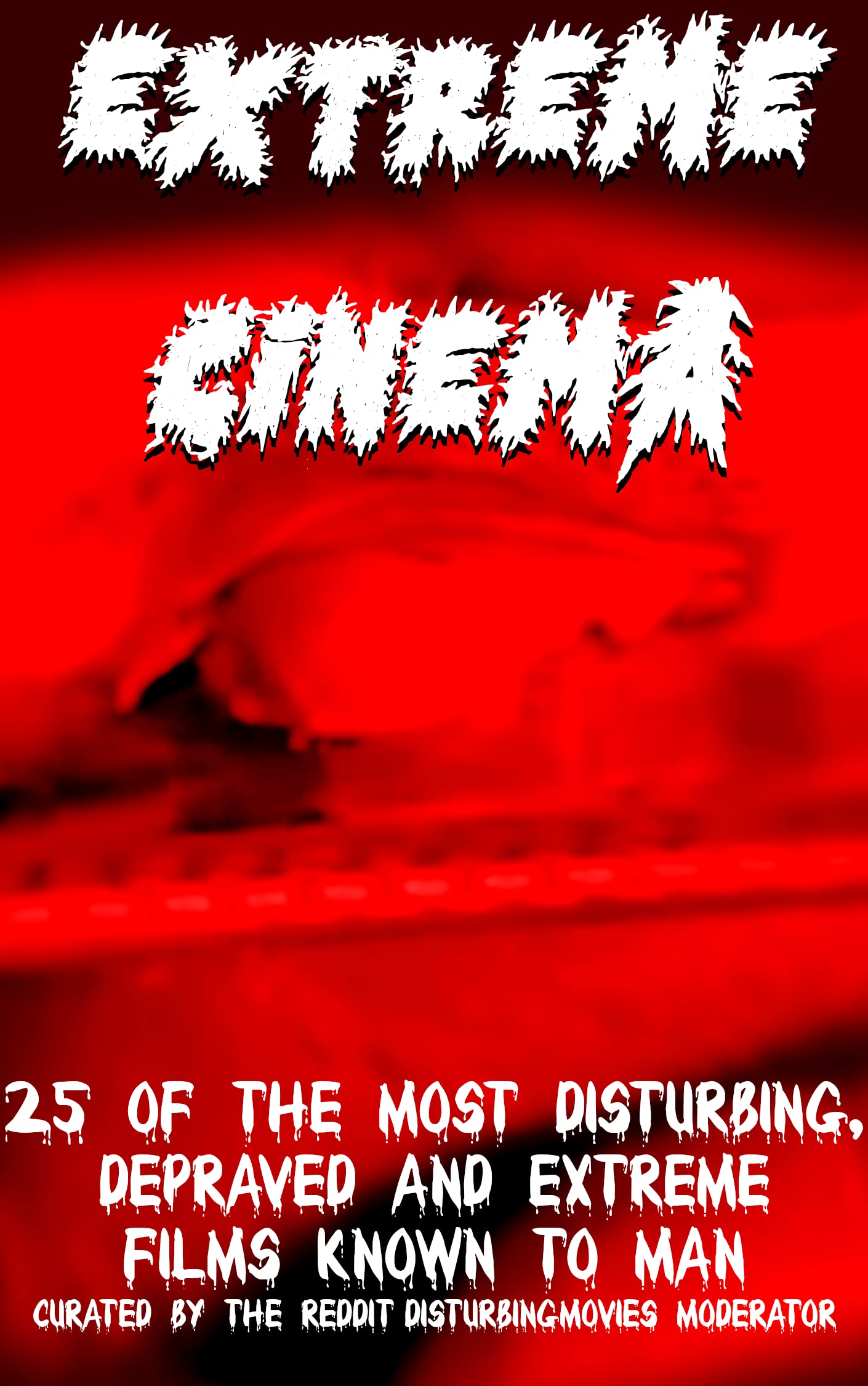 Extreme Cinema: 25 of the Most Disturbing, Depraved Extreme Films Known to Man by Randall ...