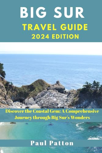 BIG SUR TRAVEL GUIDE 2024 Edition: Discover the Coastal Gem: A ...