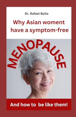 Why Asian women have symptom-free MENOPAUSE: And how to be like them ...