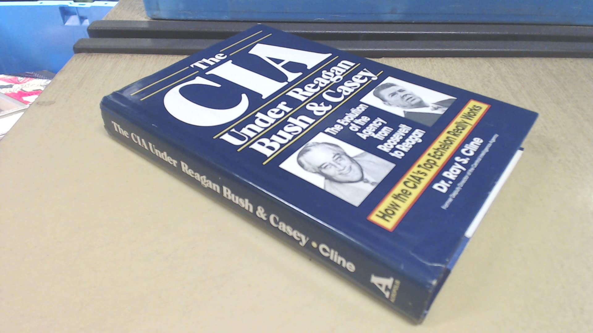 The CIA under Reagan, Bush & Casey: The evolution of the agency from ...