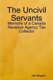 The Uncivil Servants: Memoirs of a Canada Revenue Agency Tax Collector ...