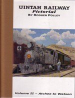 Uintah Railway: Volume II -Atchee to Watson by Rodger Polley | Goodreads