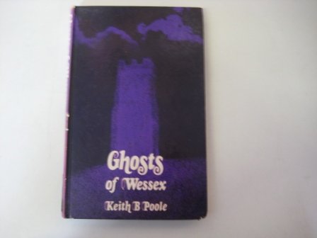 Ghosts of Wessex (Regional ghost series) by Keith B. Poole | Goodreads