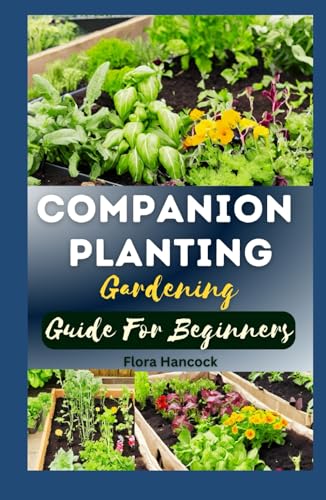 COMPANION PLANTING GARDENING GUIDE FOR BEGINNERS: The Ultimate Guide to Successful Planting ...