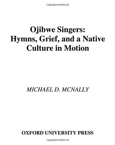 Ojibwe Singers: Hymns, Grief, and a Native Culture in Motion (Religion ...