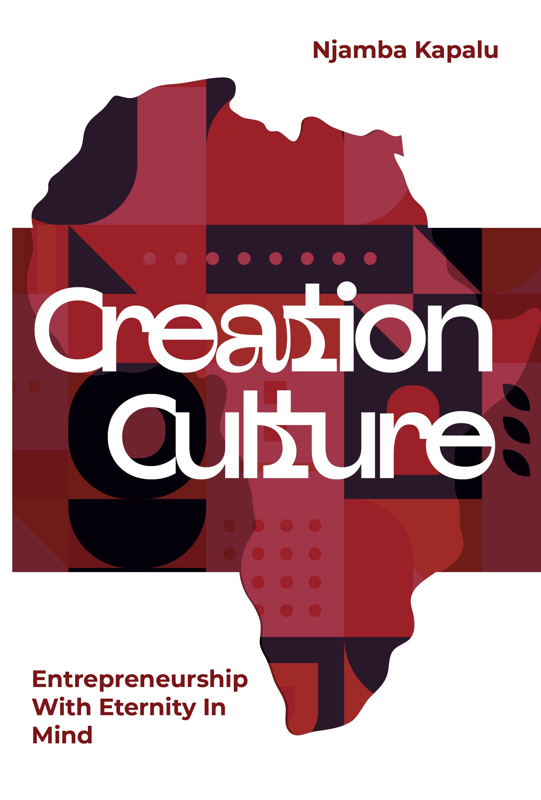 Creation Culture: Entrepreneurship with Eternity in Mind by Njamba ...