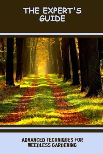 The Expert's Guide: Advanced Techniques For Weedless Gardening by ...