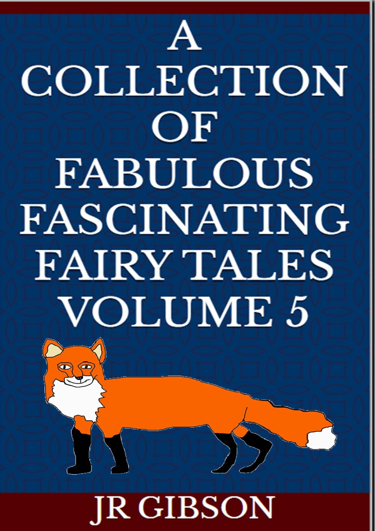 A Collection of Fabulous Fascinating Fairy Tales Volume 5 : Fairy Tales ...