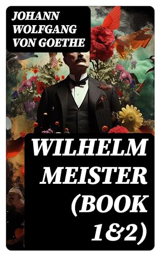 Wilhelm Meister (Book 1&2): Wilhelm Meister's Apprenticeship & Wilhelm ...