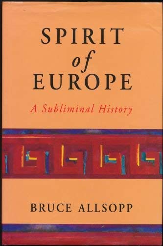 Spirit of Europe: A Subliminal History by Bruce Allsopp | Goodreads