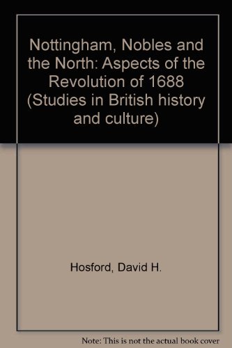 Nottingham, Nobles and the North: Aspects of the Revolution of 1688 ...