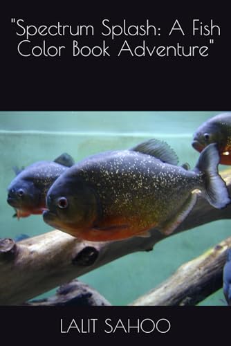 "Spectrum Splash: A Fish Color Book Adventure" by Mr LALIT KUMAR SAHOO ...