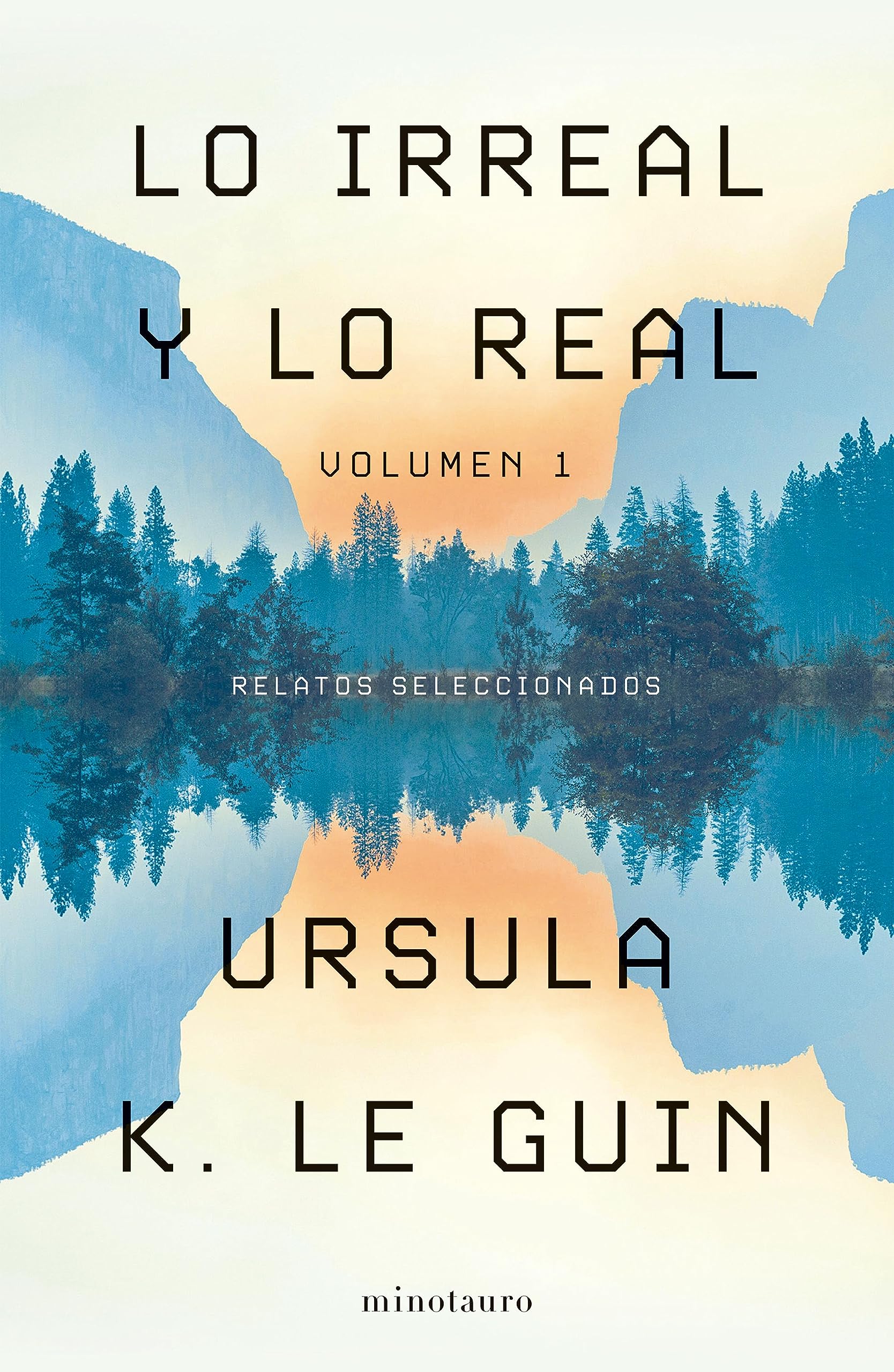 Lo Irreal y lo Real: Relatos seleccionados, volumen 1 by Ursula K. Le ...