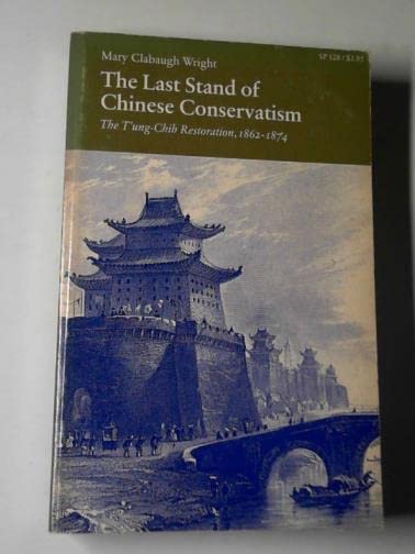 The Last Stand of Chinese Conservatism: The T'ung-Chih Restoration ...